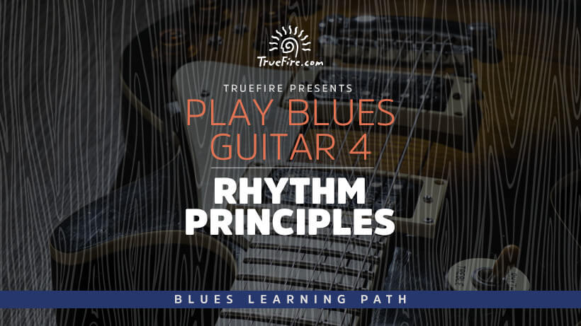 Blues Guitar 4: Rhythm Principles: Introduction - TrueFire - Guitar ...