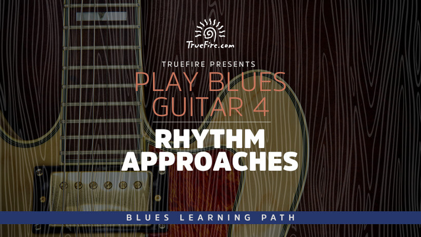 Play Blues Guitar 4: Rhythm Approaches: Introduction - TrueFire ...