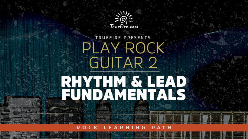 PLAY ROCK GUITAR 2: Rhythm & Lead Fundamentals - TrueFire - Guitar ...