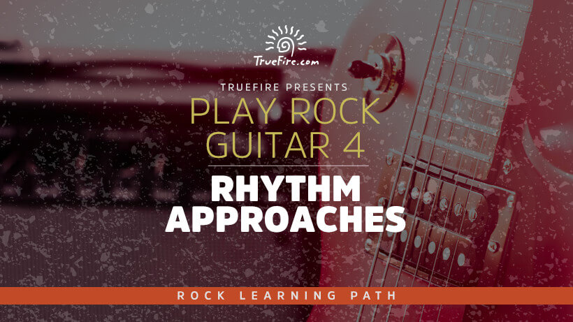 Play Rock Guitar 4: Rhythm Approaches: Introduction - TrueFire - Guitar ...