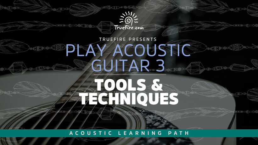 PLAY ACOUSTIC GUITAR 3: Essential Techniques - TrueFire - Guitar Lesson ...