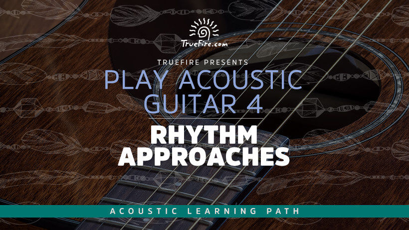 Play Acoustic Guitar 4: Rhythm Approaches: Introduction - TrueFire ...