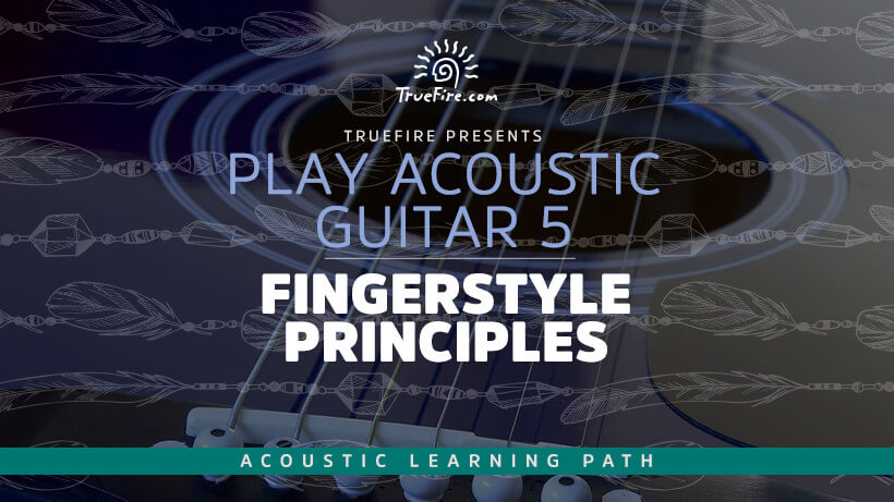 Play Acoustic Guitar 5: Fingerstyle Principles: Introduction - TrueFire ...