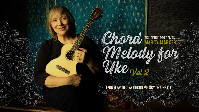 Chord Melody for Uke: Module 2 - Ukulele Lessons - Marcy Marxer - TrueFire