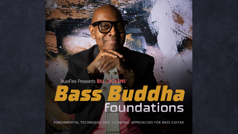 Bass Buddha: Foundations - Bill Dickens - Guitar Lessons - TrueFire