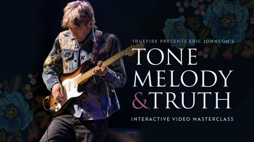 Tone, Melody, & Truth: Introduction - Eric Johnson - Guitar Lesson - TrueFire
