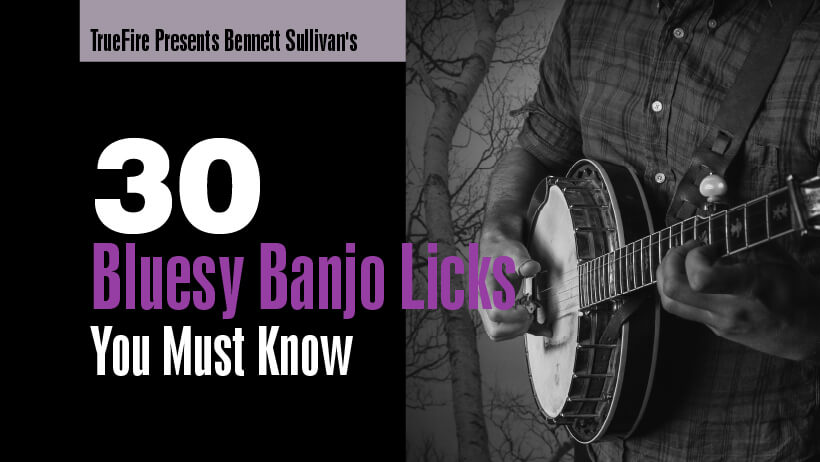30 Bluesy Banjo Licks - Bennett Sullivan - Guitar Lessons - TrueFire
