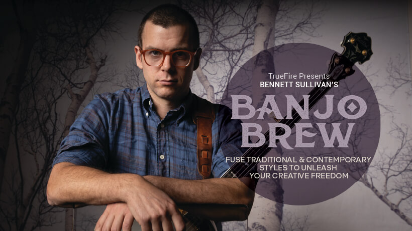 Banjo Brew - Bennett Sullivan - Guitar Lessons - TrueFire