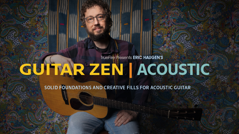 Guitar Zen: Acoustic: Introduction - Eric Haugen - Guitar Lesson - TrueFire